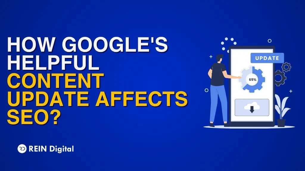 How Google's Helpful Content Update Affects SEO in 2025 | Rein Digital